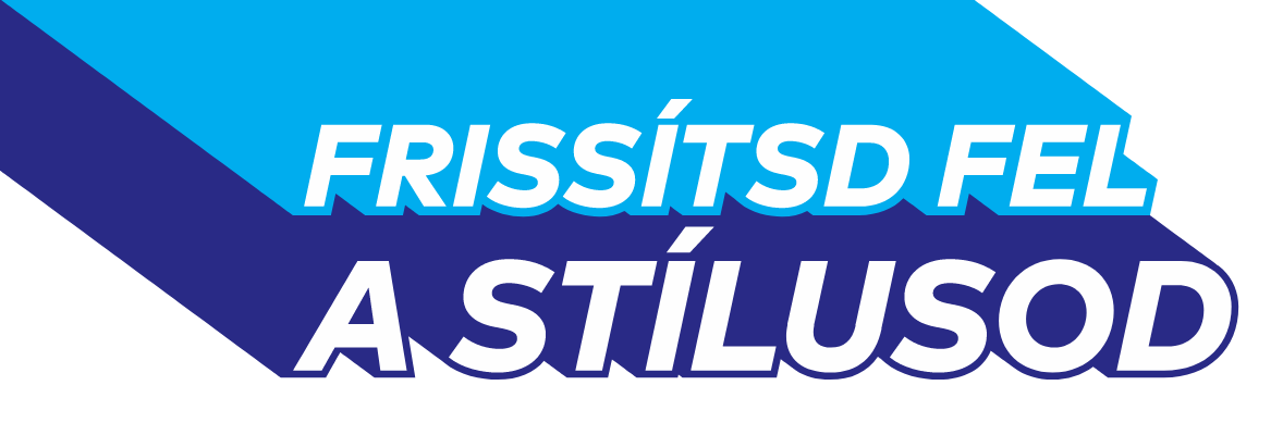 FEDEZZE FEL FRISS STÍLUSÁ